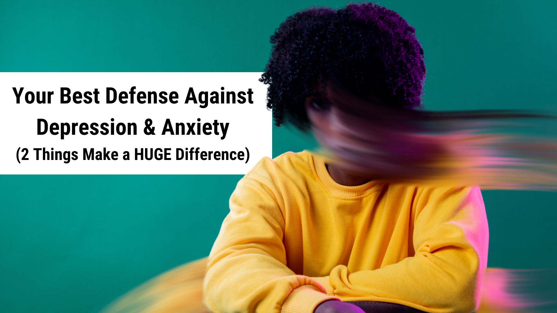 Your Best Defense Against Depression & Anxiety (2 Things Make a HUGE ... Your Best Defense Against Depression & Anxiety (2 Things Make a HUGE ...