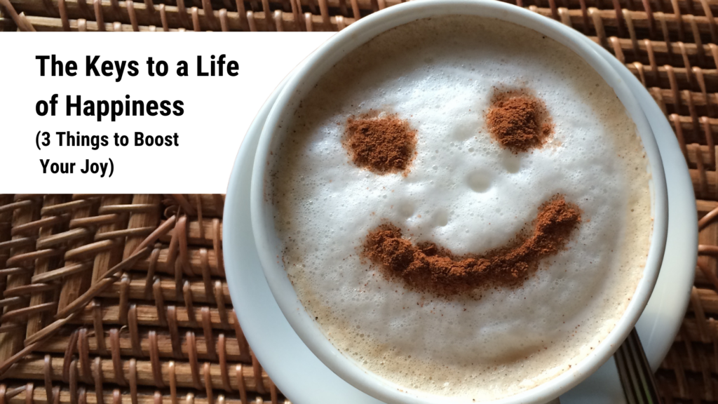 The Keys to a Life of Happiness
